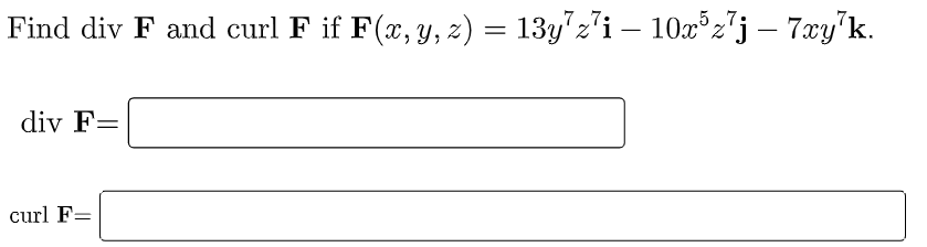 Solved Find div F and curl F if F(x, y, z) = 13y7z?i – | Chegg.com