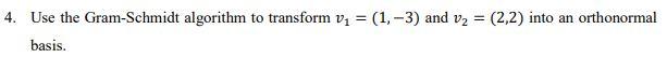Solved 4 Use The Gram Schmidt Algorithm To Transform 