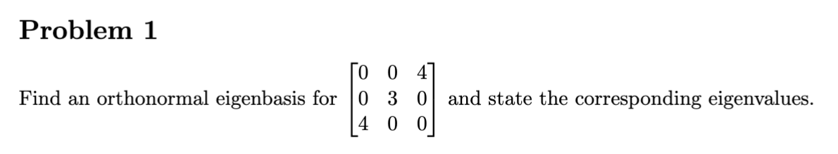 Solved Find an orthonormal eigenbasis for ⎣⎡004030400⎦⎤ and | Chegg.com