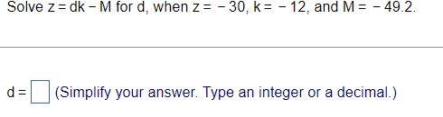 Solved Solve z=dk−M for d, when z=−30,k=−12, and M=−49.2 d= | Chegg.com