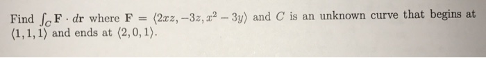 Solved Find integral_C F middot dr where F = (2xz, -3z, x^2 | Chegg.com