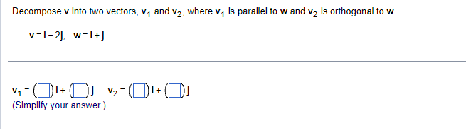 Solved Decompose v into two vectors, v1 and v2, where v1 is | Chegg.com
