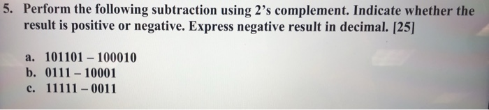 Solved 5. Perform the following subtraction using 2's | Chegg.com