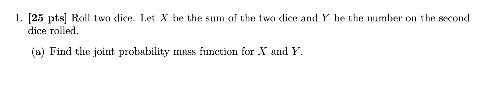 Solved 1. [25 pts] Roll two dice. Let X be the sum of the | Chegg.com
