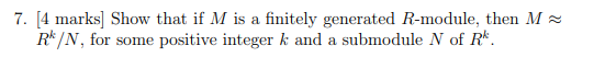 Solved 7. [4 marks] Show that if M is a finitely generated | Chegg.com