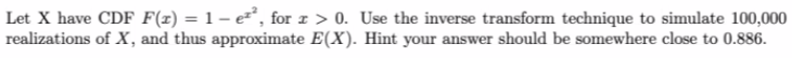 Solved Let X have CDF F(x)=1−ex2, for x>0. Use the inverse | Chegg.com