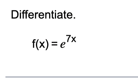 Solved Differentiate.f(x)=e7x | Chegg.com