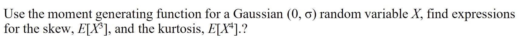 Solved Use the moment generating function for a Gaussian | Chegg.com