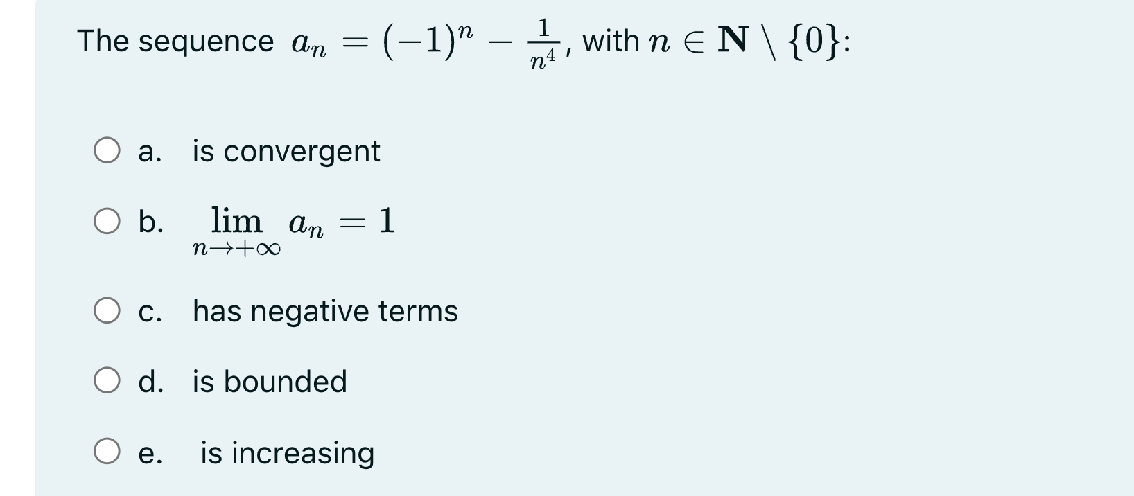 Solved The sequence an=(-1)n-1n4, ﻿with ninN??{0} ﻿:a. ﻿is | Chegg.com