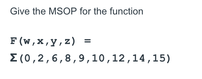 Solved Give the MSOP for the function F (w,x,y,z) 2 | Chegg.com