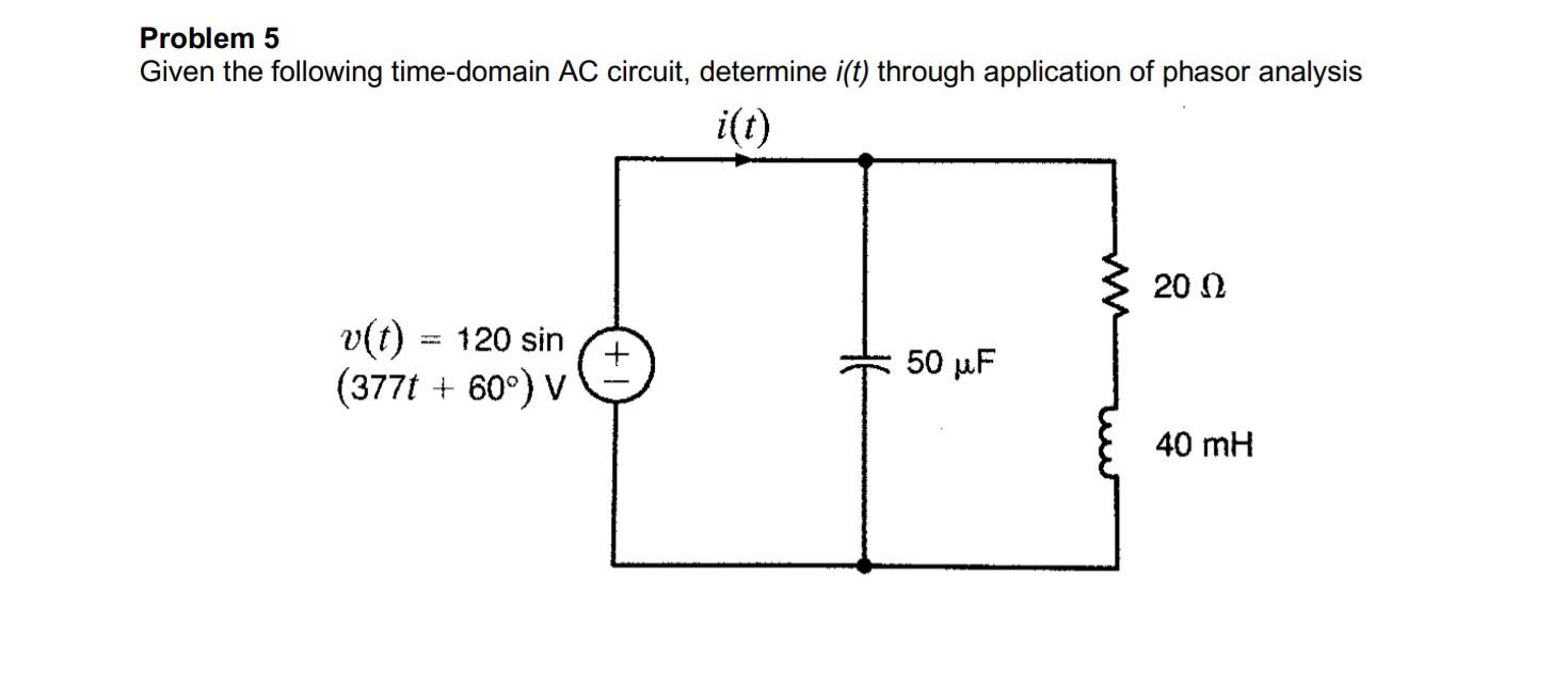 Solved Problem 5 Given the following time-domain AC circuit, | Chegg.com