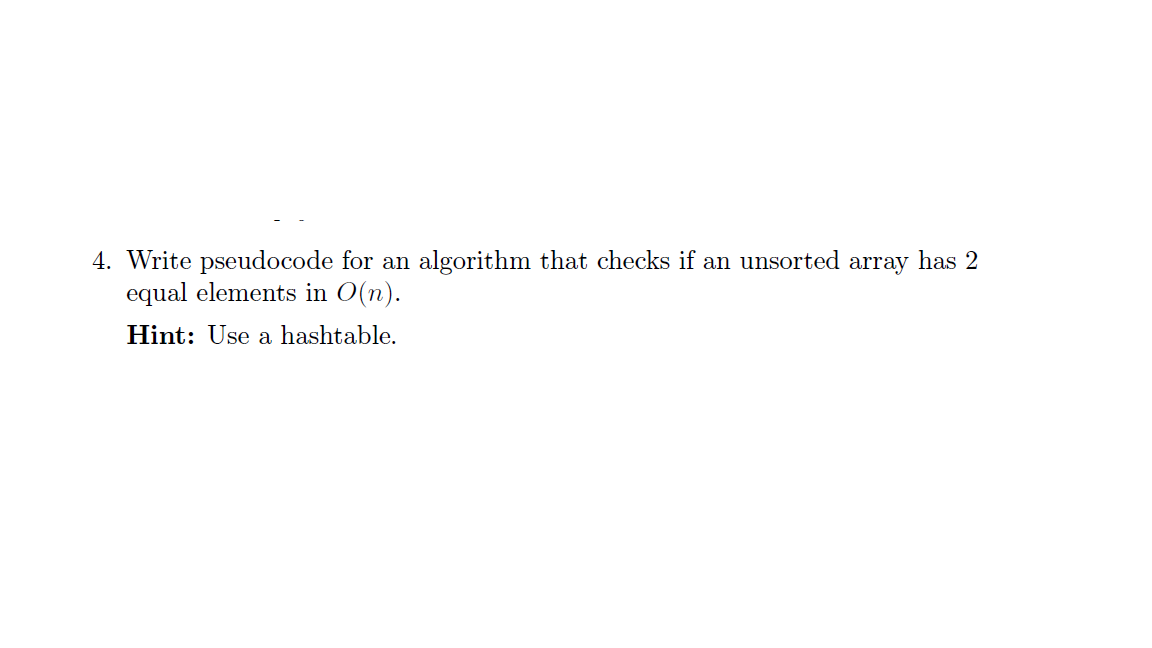 Solved 4. Write pseudocode for an algorithm that checks if | Chegg.com