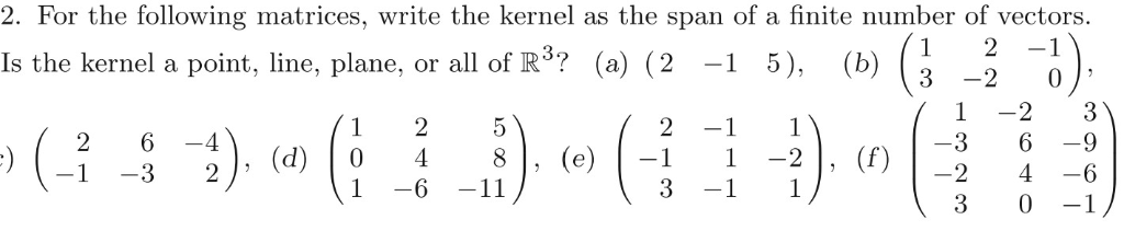 Solved 2. For the following matrices, write the kernel as | Chegg.com