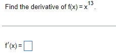 Solved Find the derivative of f(x)=x13. f′(x)= | Chegg.com