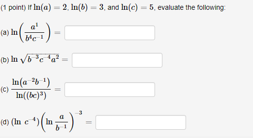 Solved (1 point) If ln(a)=2,ln(b)=3, and ln(c)=5, evaluate | Chegg.com