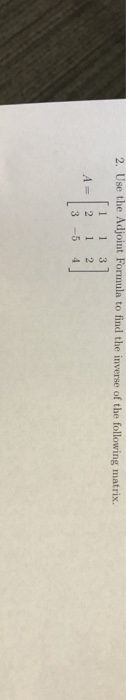 Solved 2. Use the Adjoint Formula to find the inverse of the | Chegg.com