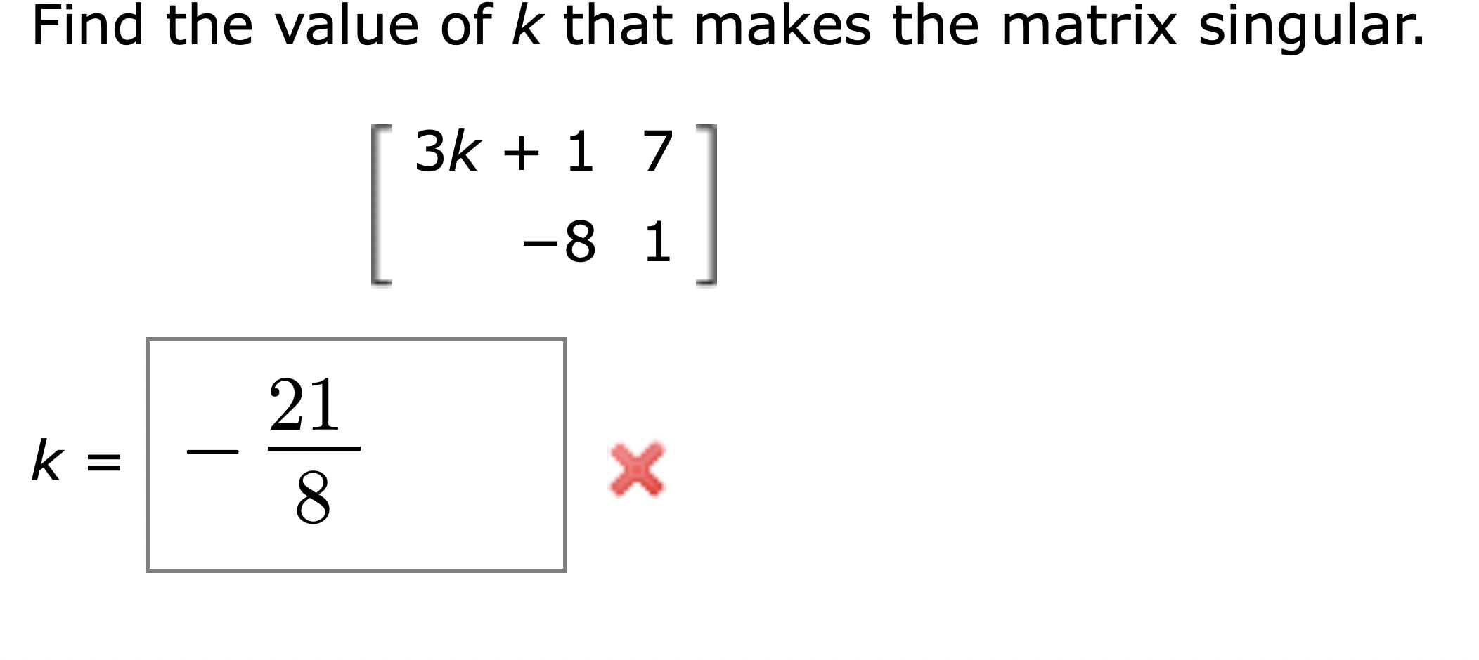 Solved Find the value of k that makes the matrix singular. | Chegg.com