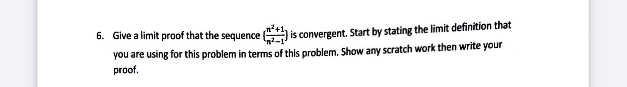 Solved 6. Give a limit proof that the sequence Cent) is | Chegg.com