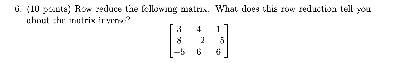 Solved 6. (10 points) Row reduce the following matrix. What | Chegg.com