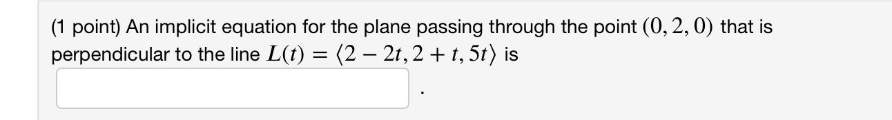 Solved (1 point) An implicit equation for the plane passing | Chegg.com