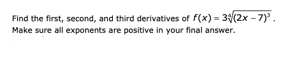 Solved Find the first, second, and third derivatives of | Chegg.com