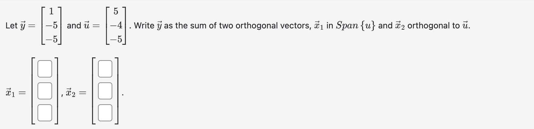 Solved Let y=⎣⎡1−5−5⎦⎤ and u=⎣⎡5−4−5⎦⎤. Write y as the sum | Chegg.com