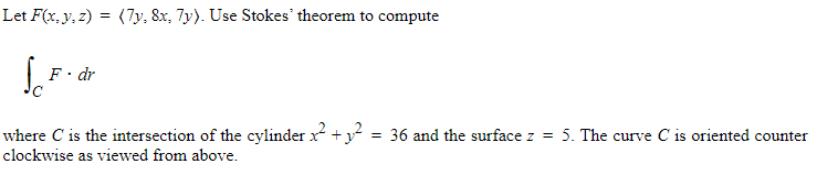 Solved Let F(x,y,z)= 7y,8x,7y . Use Stokes' theorem to | Chegg.com