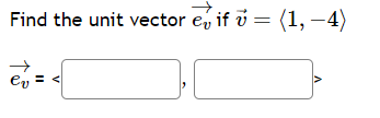 Solved Find the unit vector ev if v= 1,−4 ev=