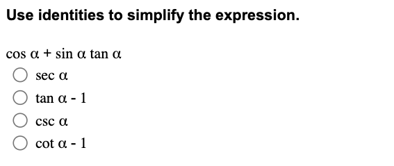 Solved Use identities to simplify the expression. | Chegg.com