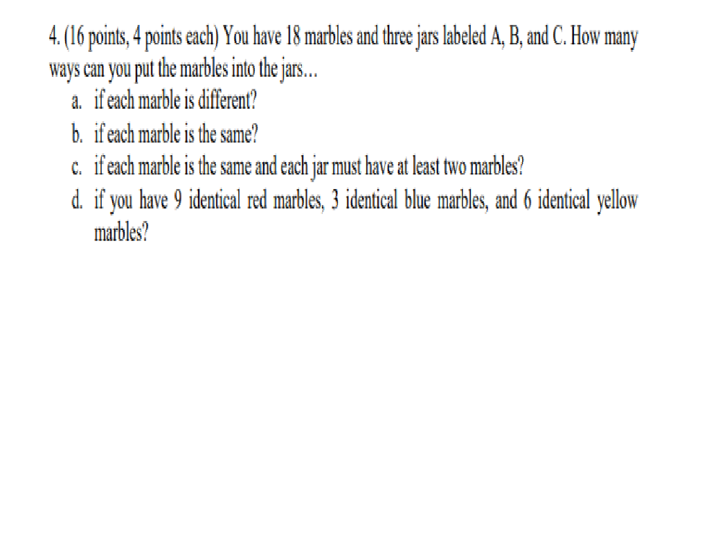 Solved 4. (16 points, 4 points each) You have 18 marbles and | Chegg.com