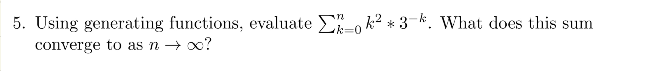Solved 5. Using generating functions, evaluate ∑k=0nk2∗3−k. | Chegg.com