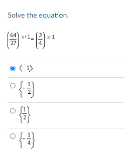Solved Solve the equation. (2764)x+1=(43)x−1 {−1 {−21} {21} | Chegg.com