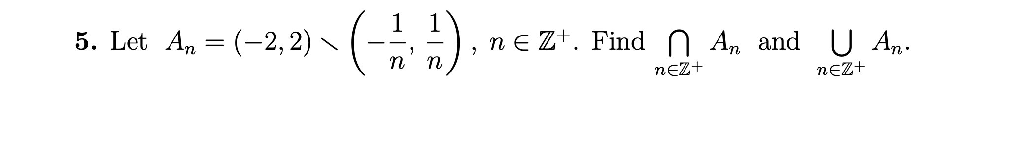 Solved 1 1 5. Let An = (-2,2) - (), ne Z+. Find n An and U | Chegg.com