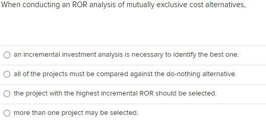 Solved When conducting an ROR analysis of mutually exclusive | Chegg.com