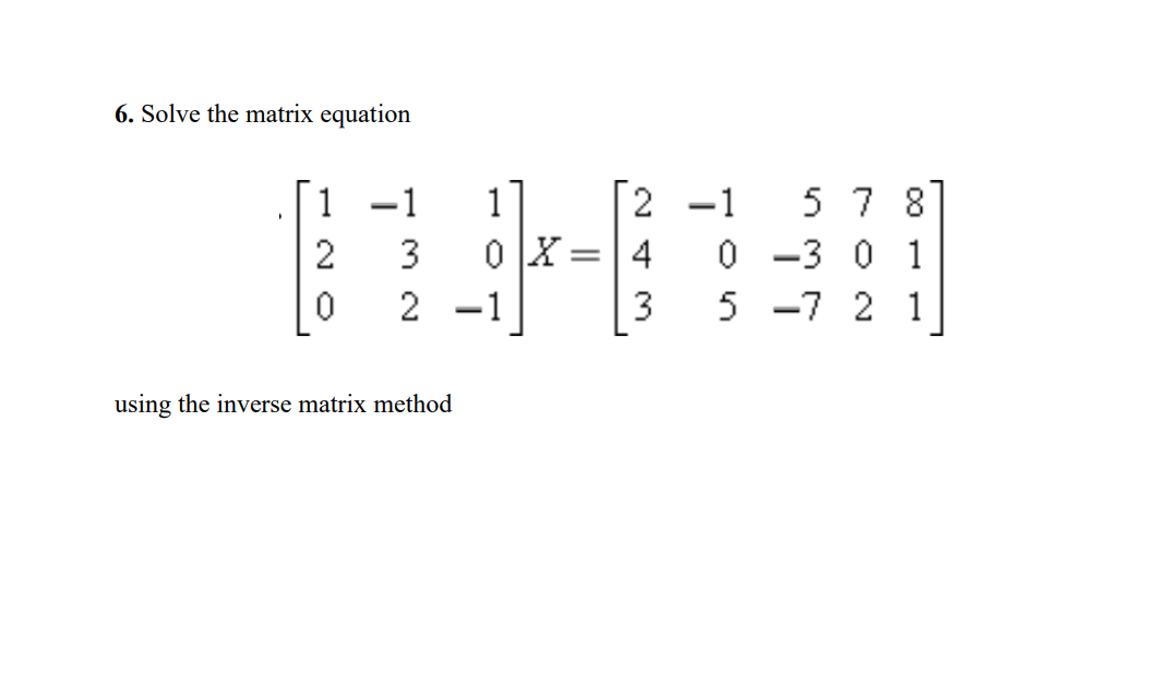 Solved 6. Solve the matrix equation 2 - . 1 2 0 - 1 1 3 0X 2 | Chegg.com