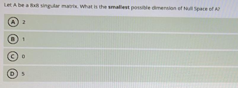 Solved Let A be a 8x8 singular matrix. What is the smallest | Chegg.com