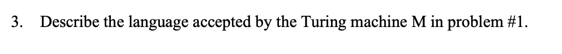 Solved 3. Describe the language accepted by the Turing | Chegg.com