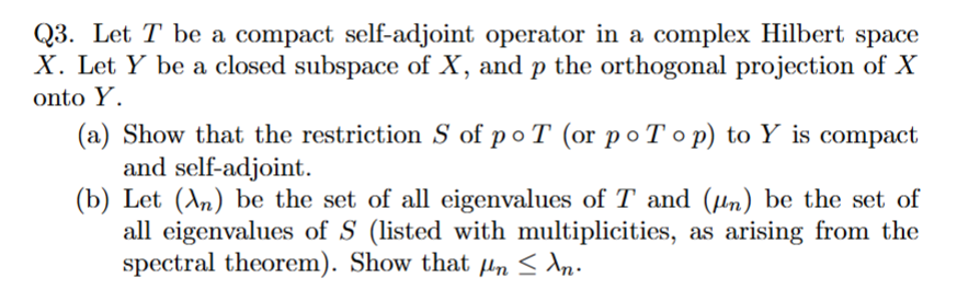 [Solved]: Q3. Let T be a compact self-adjoint operator in a