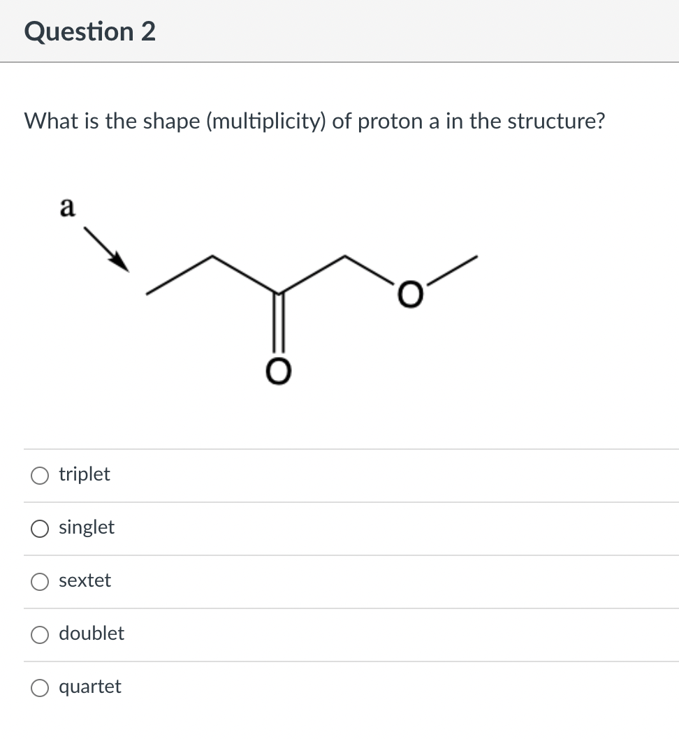 Solved Question 2 What is the shape (multiplicity) of proton | Chegg.com