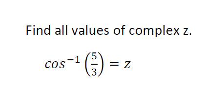 Solved Find all values of complex z. cos−1(35)=Z | Chegg.com
