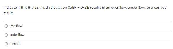 Solved Indicate if this 8-bit signed calculation OxEF + 0x8E | Chegg.com