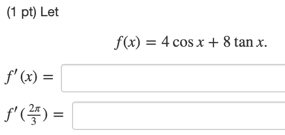 Solved (1 pt) Let f(x) = 4 cos x + 8 tan x. f'(x) = f'(34) = | Chegg.com | Chegg.com