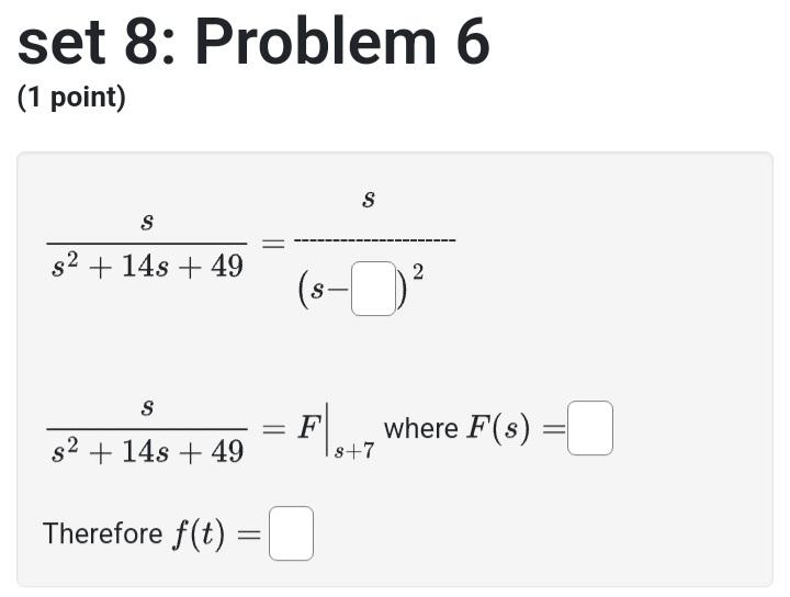 Solved set 8: Problem 6 (1 point) s2+14s+49s=(s−)2s | Chegg.com