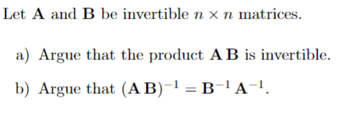 Solved Let A and B be invertible n×n matrices. a) Argue that | Chegg.com
