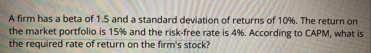Solved A firm has a beta of 1.5 and a standard deviation of | Chegg.com