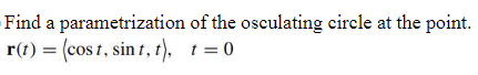 Solved Find a parametrization of the osculating circle at | Chegg.com