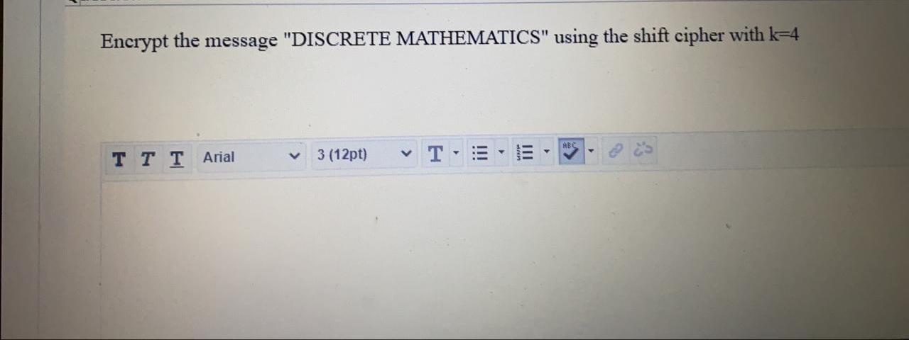 Solved Encrypt the message "DISCRETE MATHEMATICS" using the | Chegg.com
