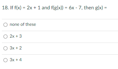 Solved 18. If f(x)=2x+1 and f(g(x))=6x−7, then g(x)= none of | Chegg.com