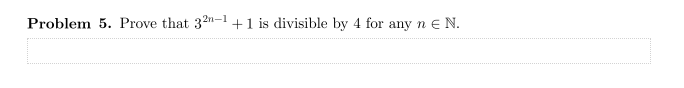 Solved Problem 5. Prove that 32n−1+1 is divisible by 4 for | Chegg.com