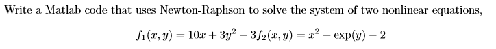 Solved Write a Matlab code that uses Newton-Raphson to solve | Chegg.com